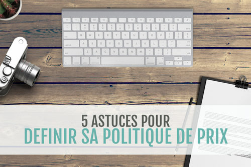 5 étapes pour bien définir sa politique de prix